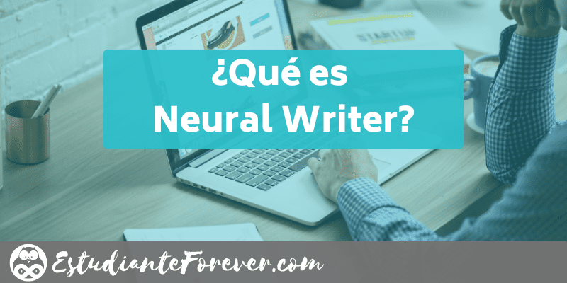 ¿Qué Es Neural Writer? - estudianteforever.com